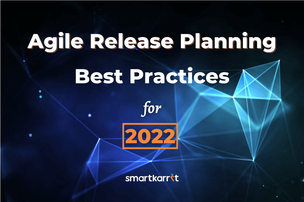 Agile Release Planning Best Practices For 2022 SmartKarrot Blog