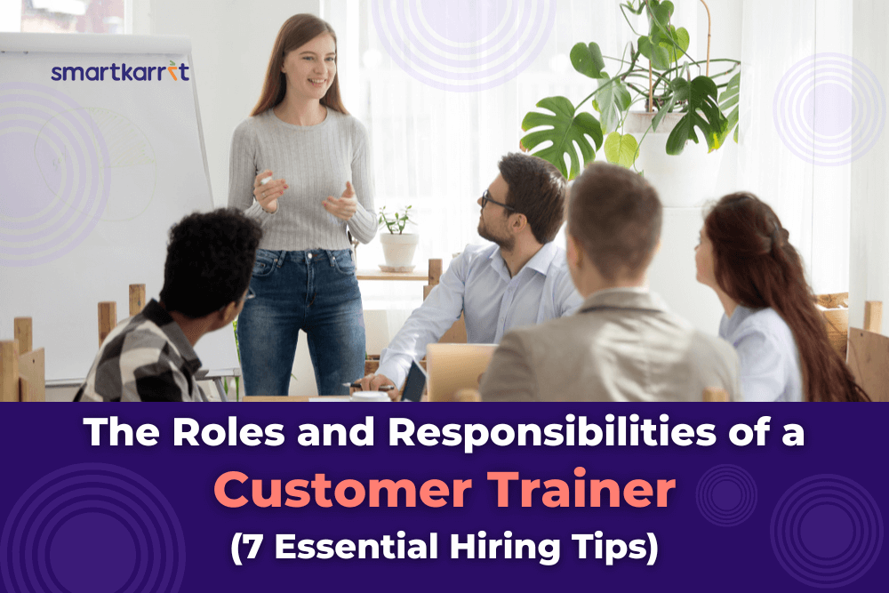 The Roles And Responsibilities Of A Customer Trainer and 7 Essential 