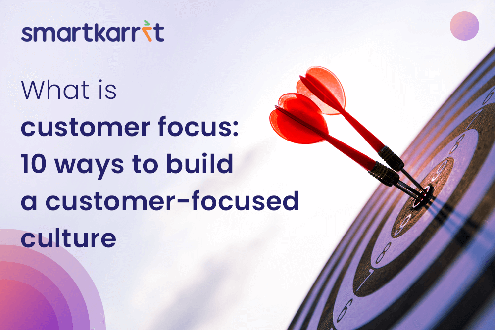 What Is Customer Focus 10 Ways To Build A Customer Focused Culture